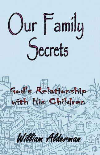 Our Family Secrets: God's Relationship With His Children: Alderman ...