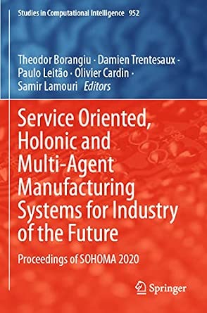 Service Oriented, Holonic and Multi-Agent Manufacturing Systems for ...
