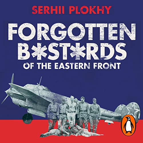 Forgotten Bastards of the Eastern Front: An Untold Story of World War ...