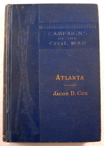 Atlanta. Campaigns of the Civil War Volume IX: Jacob Dolson Cox: Amazon ...