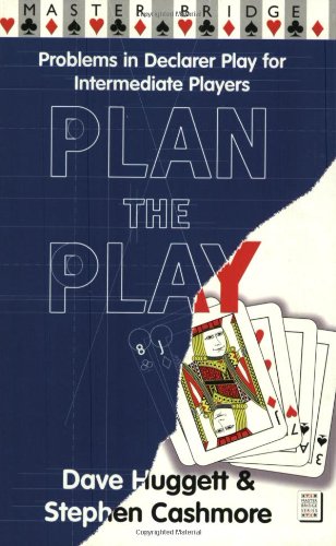 Plan the Play: Problems in Declarer Play for Intermediate Players ...