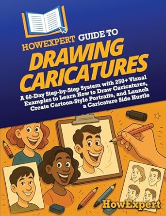 HowExpert Guide to Drawing Caricatures: A 60-Day Step-by-Step System ...
