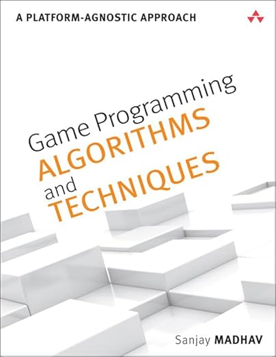 Game Programming Algorithms and Techniques: A Platform-Agnostic ...