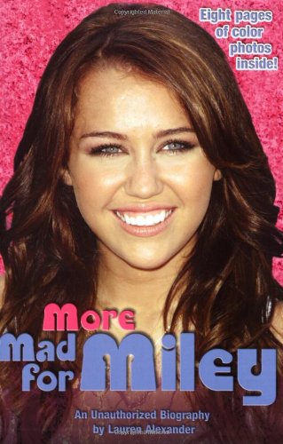 More Mad for Miley: An Unauthorized Biography: Alexander, Lauren ...