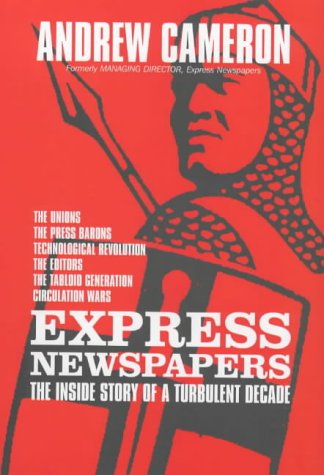 Express Newspapers: The Inside Story of a Turbulent Decade: andrew ...