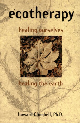 Ecotherapy: Healing Ourselves, Healing the Earth: Clinebell, Howard ...