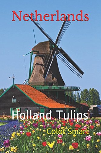 Netherlands: Holland Tulips: Smart, Color, Smart, Color: 9781973276920 ...