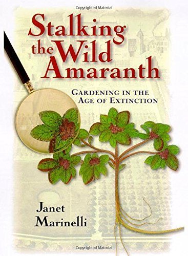 Stalking the Wild Amaranth: Gardening in the Age of Extinction by Janet ...