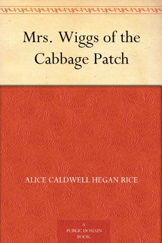 Mrs. Wiggs of the Cabbage Patch - Kindle edition by Rice, Alice ...
