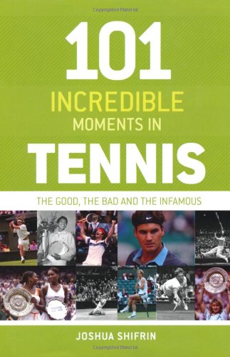 101 Incredible Moments in Tennis: The Good, the Bad and the Infamous ...