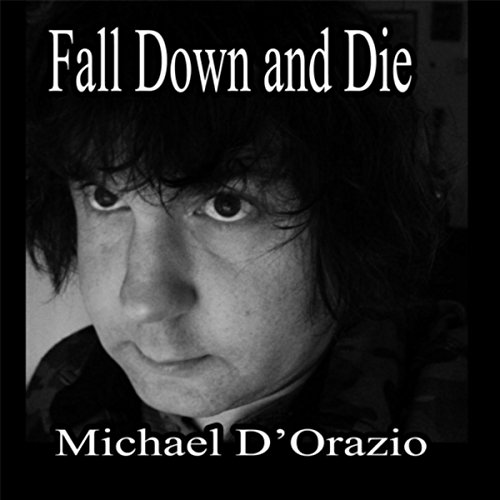 Amazon.com: Fall Down and Die [Explicit] : Michael D'Orazio: Digital Music