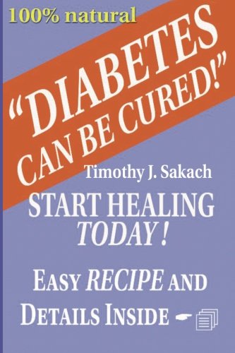 "Diabetes can be cured!": Sakach, Timothy J.: 9780934917193: Amazon.com ...