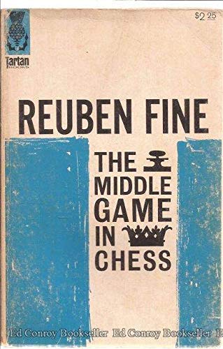 The middle game in chess (Tartan books): Fine, Reuben: Amazon.com: Books