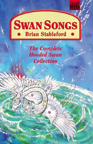 Swan Songs: The Complete Hooded Swan Collection : Stableford, Brian ...
