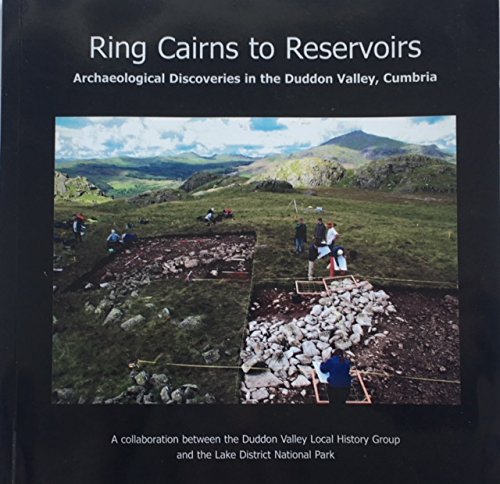 Ring Cairns to Reservoirs: Archaeological Discoveries in the Duddon ...