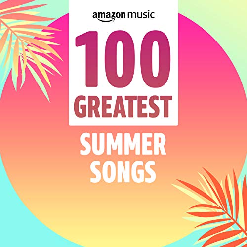 100 Greatest Summer Songs on Amazon Music Unlimited