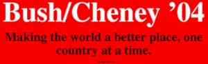 Amazon.com: Bush/Cheney 04 Making the world a better place, one country ...