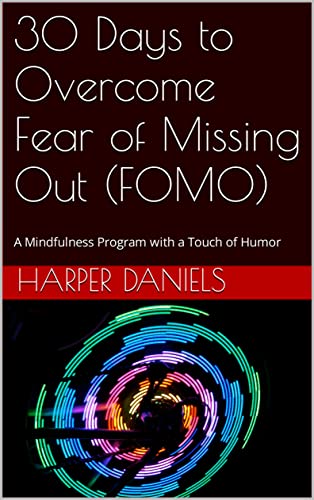 30 Days to Overcome Fear of Missing Out (FOMO): A Mindfulness Program ...