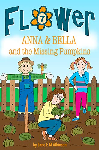 Amazon.com: ANNA & BELLA and the Missing Pumpkins (Fun in Flower Book 7 ...
