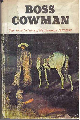 Boss Cowman: The Recollections of Ed Lemmon, 1857-1946: Nellie Snyder ...