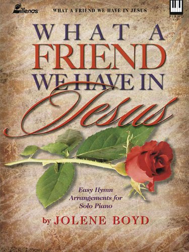 What a Friend We Have in Jesus: Easy Hymn Arrangements for Solo Piano ...