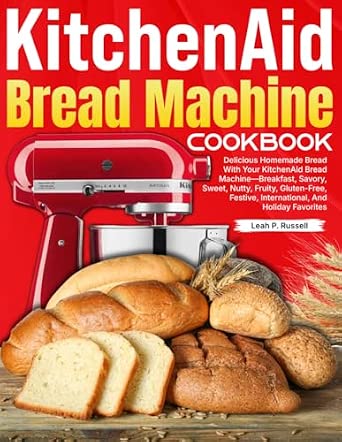 KitchenAid Bread Machine Cookbook: Delicious Homemade Bread With Your ...
