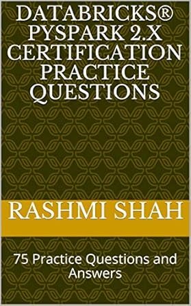DataBricks® PySpark 2.x Certification Practice Questions: 75 Practice ...