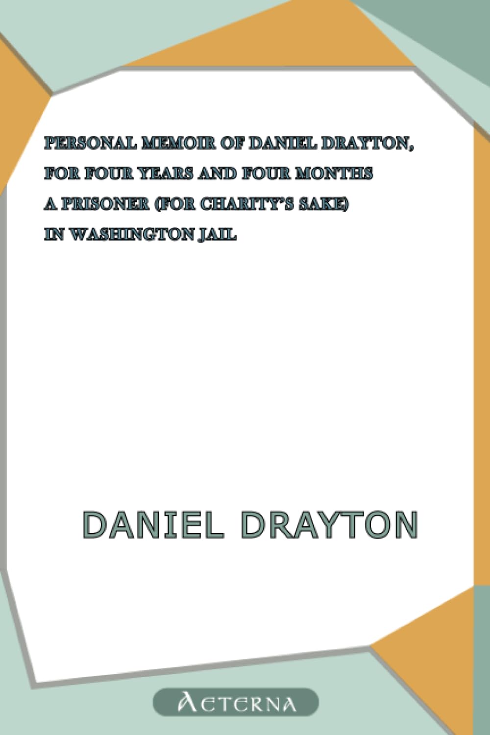 Personal Memoir of Daniel Drayton, for Four Years and Four Months a ...