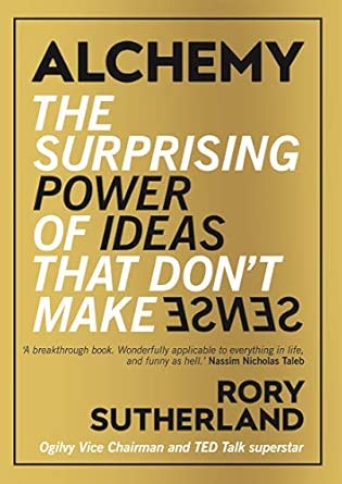 Alchemy: The Surprising Power of Ideas That Don't Make Sense: Amazon.co ...