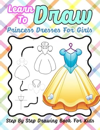 Learn To Draw Princesses Dresses: Step By Step drawing Dresses books ...