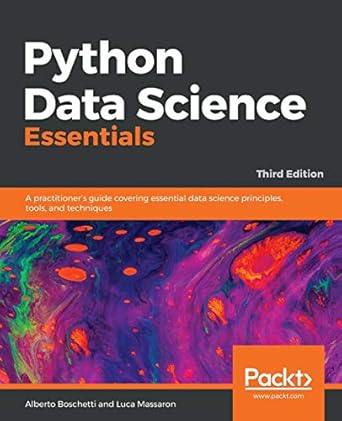 Python Data Science Essentials: A practitioner's guide covering ...