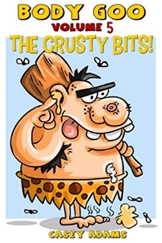Body Goo: Volume 5, The Crusty Bits: Funny Childrens Book How the body ...