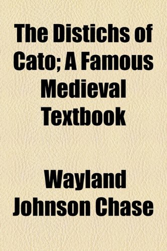 The Distichs of Cato: A Famous Medieval Textbook : Chase, Wayland ...