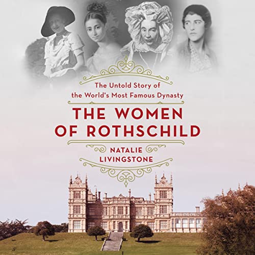 The Women of Rothschild: The Untold Story of the World's Most Famous ...