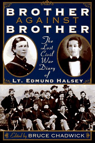 Brother Against Brother: The Lost Civil War Diary of Lt. Edmund Halsey ...
