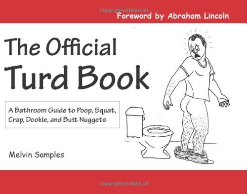 The Official Turd Book: A Bathroom Guide To Poop, Squat, Crap, Dookie ...