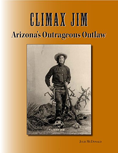 Amazon.com: Climax Jim: Arizona's Outrageous Outlaw (Wild West History ...