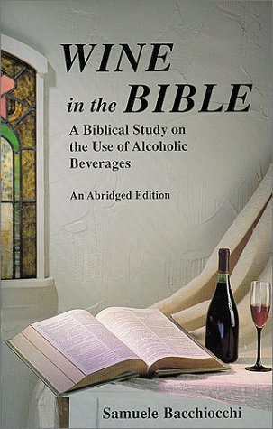 Wine in the Bible: A Biblical Study on the Use of Alcoholic Beverages ...