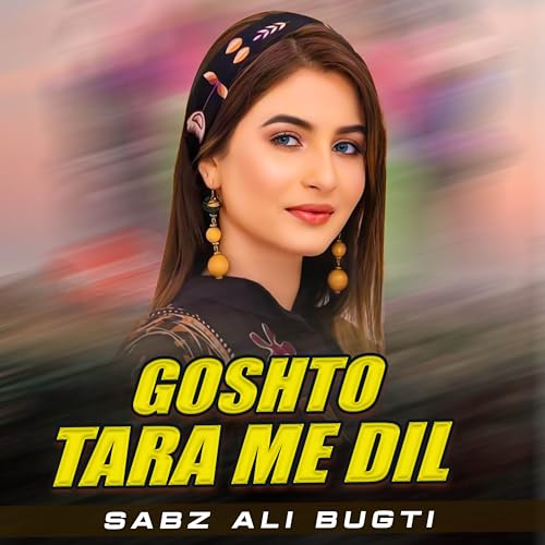 Goshto Tara Me Dil von Sabz Ali Bugti auf Amazon Music Unlimited