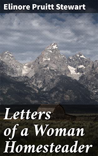 Amazon.com: Letters of a Woman Homesteader eBook : Stewart, Elinore ...