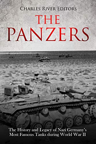 Amazon.com: The Panzers: The History and Legacy of Nazi Germany’s Most ...