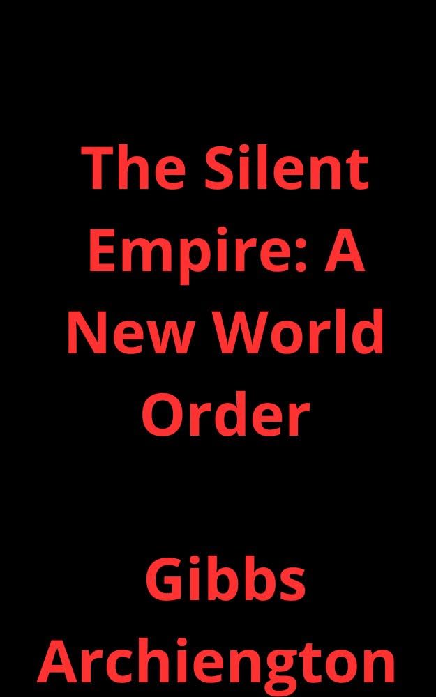 Amazon.com: The Silent Empire: A New World Order eBook : Archiengton , Gibbs: Kindle Store