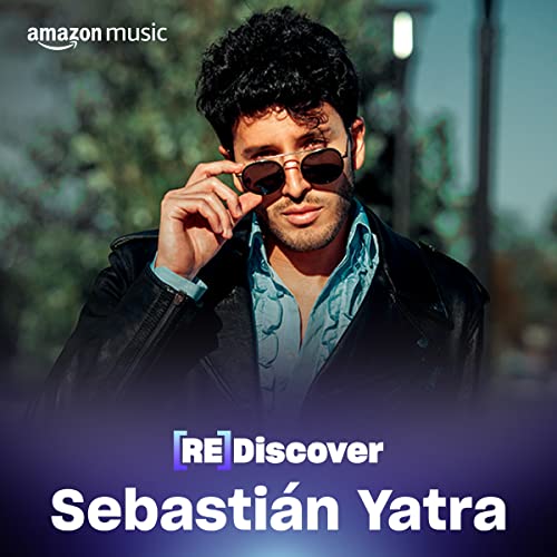 REDISCOVER Sebastián Yatra Playlist en Amazon Music Unlimited