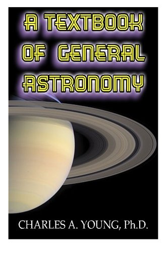 A Textbook of General Astronomy: for Colleges and Scientific Schools ...