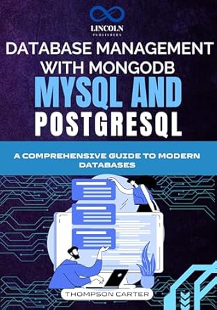 Database Management with MongoDB, MySQL, and PostgreSQL: A Comprehensive Guide to Modern ...