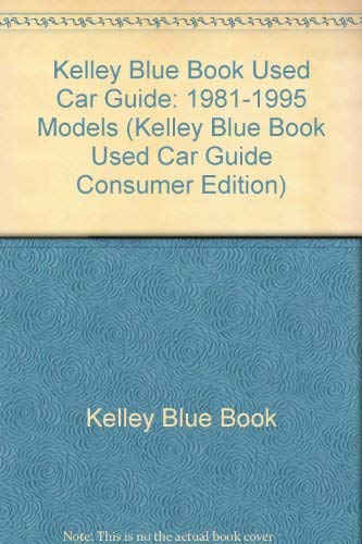 Kelley Blue Book Used Car Guide: 1981-1995 Models (KELLEY BLUE BOOK ...