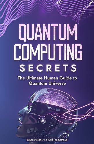 Amazon.com: Quantum Computing Secrets - The Ultimate Human Guide to Quantum Universe: Quantum ...