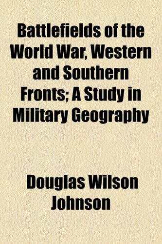 Battlefields of the World War, Western and Southern Fronts; A Study in ...