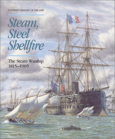 Steam, Steel and Shellfire: The Steam Warship, 1815-1905 (Conway's ...