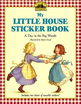 My Little House Sticker Book: A Day in the Big Woods (My First Little ...